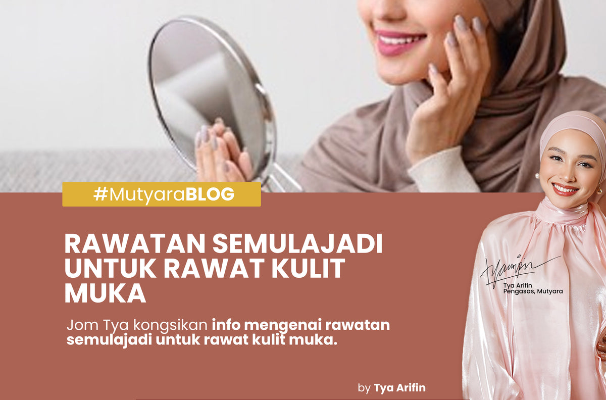 RAWATAN SEMULAJADI UNTUK RAWAT KULIT MUKA – Mutyara Beauty