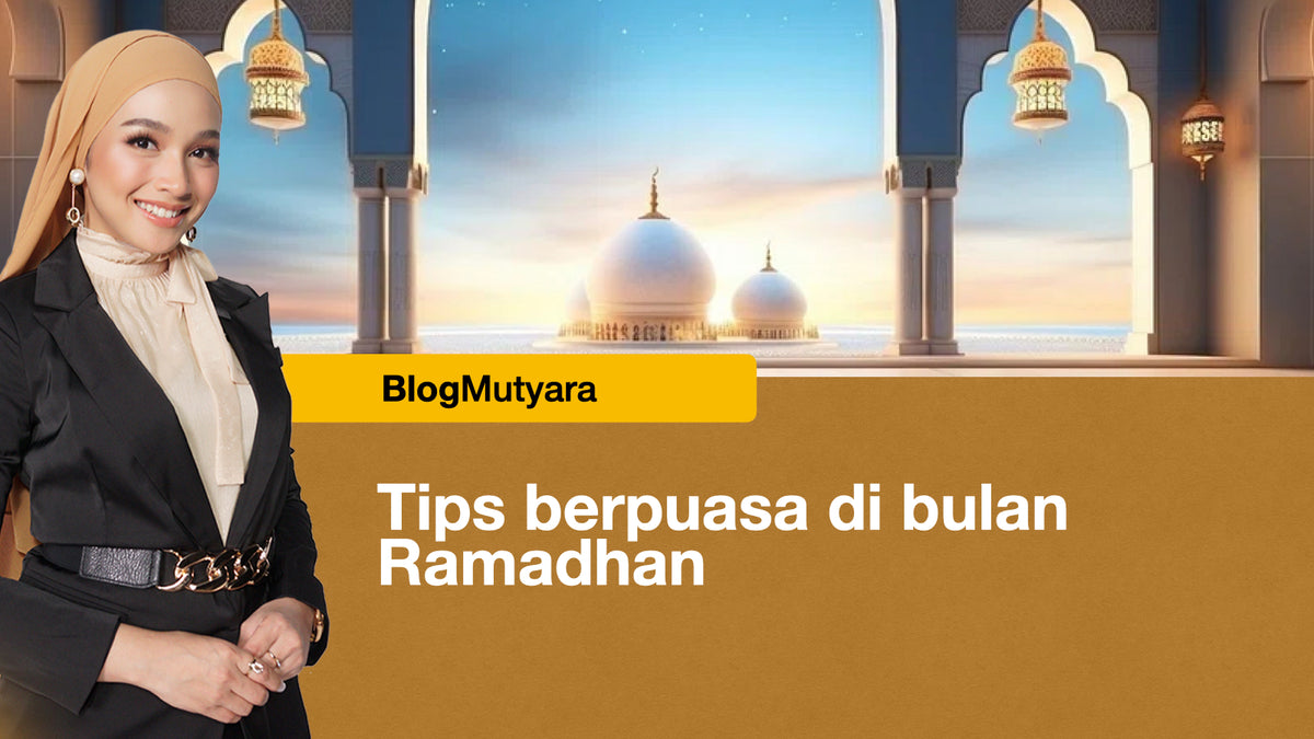 Tips berpuasa di bulan Ramadhan – Mutyara Beauty